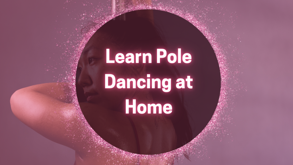 Learn Pole Dancing At Home? Yes, You Can! - Online Pole Dancing Classes